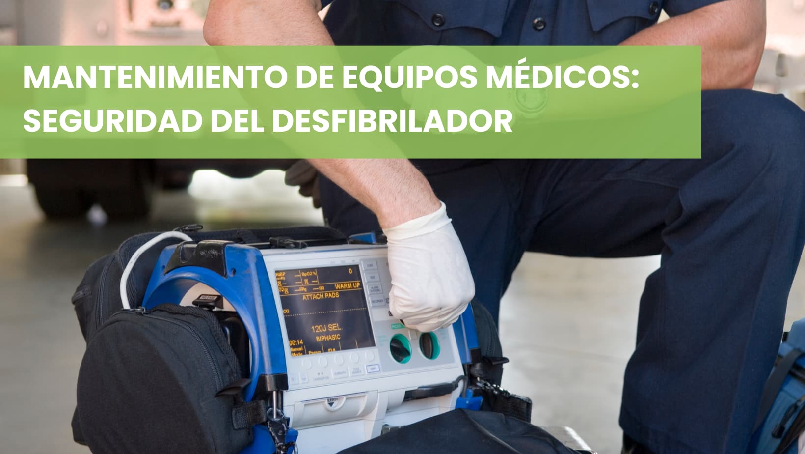 Mantenimiento de Equipos Médicos: Seguridad del Desfibrilador